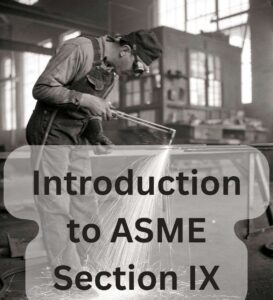 Introduction to ASME Section IX | Welding of Welders